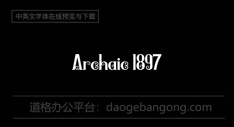Archaic 1897字体-英文字体免费字体下载在线转换-道格办公