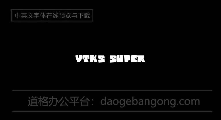 VTKS Super字体-Douglas Vitkauskas出品免费字体下载在线转换-道格办公
