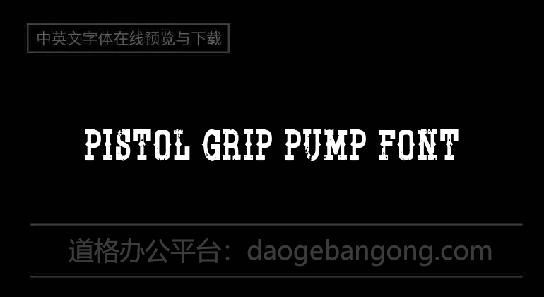 Pistol Grip Pump Font字体-英文字体免费字体下载在线转换-道格办公